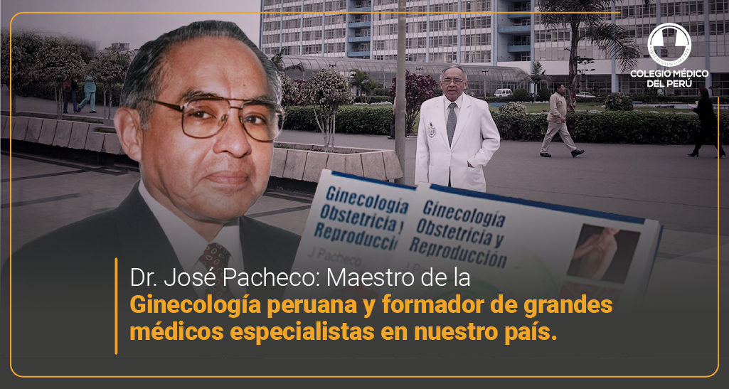 DR. JOSÉ PACHECO: MAESTRO DE LA GINECOLOGÍA PERUANA Y FORMADOR DE ...