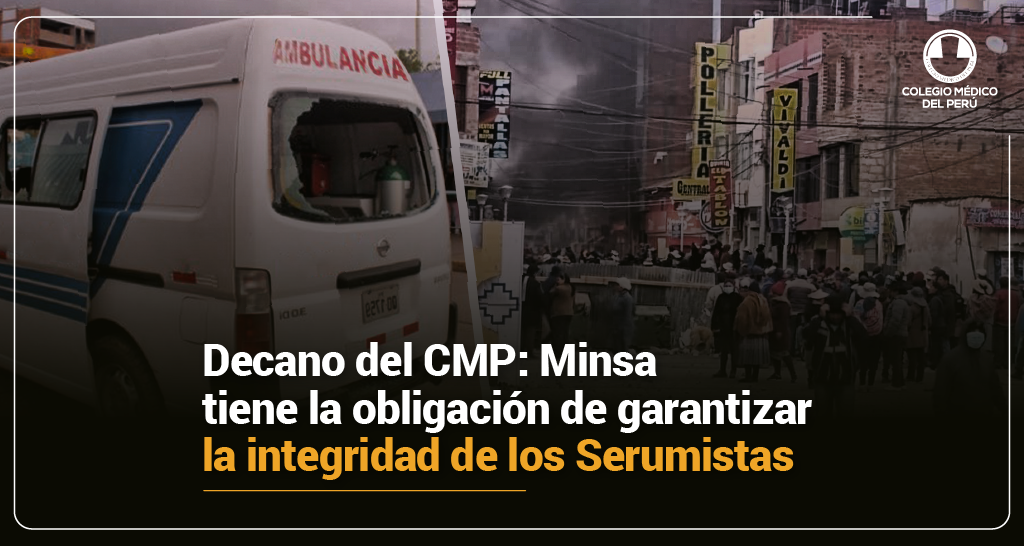 DECANO DEL CMP: MINSA TIENE LA OBLIGACIÓN DE GARANTIZAR LA INTEGRIDAD DE LOS SERUMISTAS ...